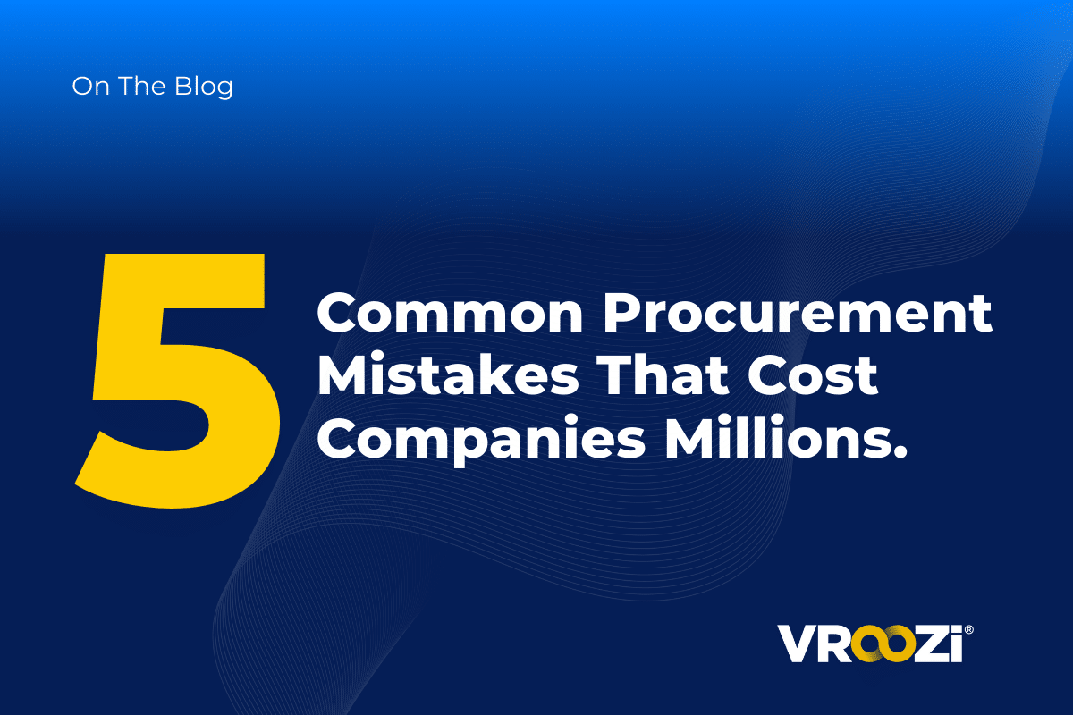 5 Common Procurement Mistakes That Cost Companies Millions | Vroozi