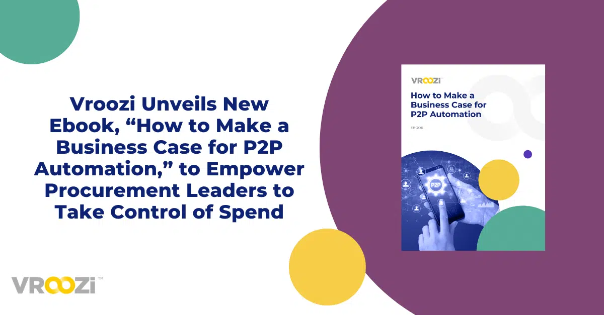 Vroozi Unveils New Ebook, “How to Make a Business Case for P2P Automation,” to Empower ...